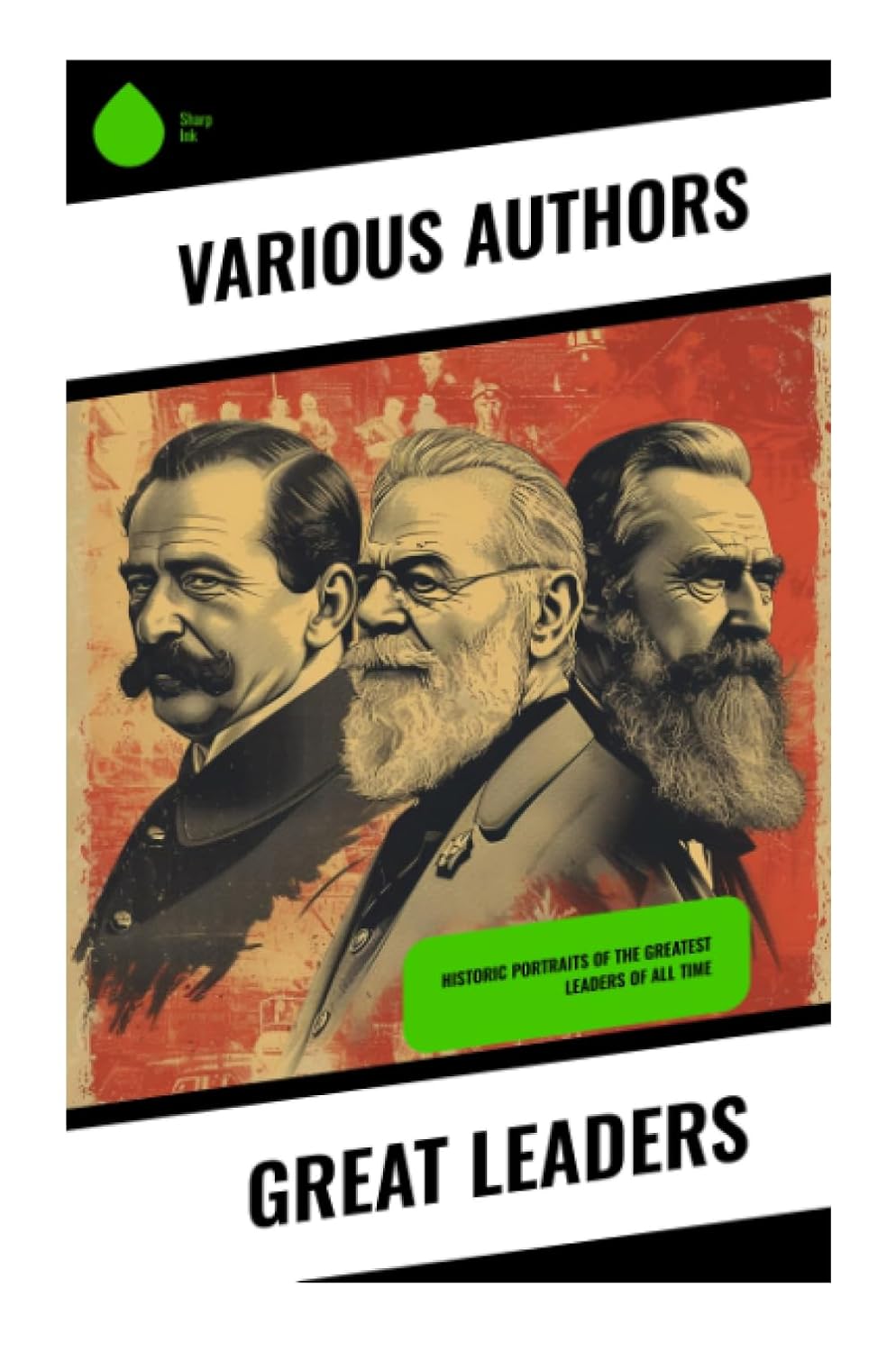 Great Leaders: Historic portraits of the greatest leaders of all time ...