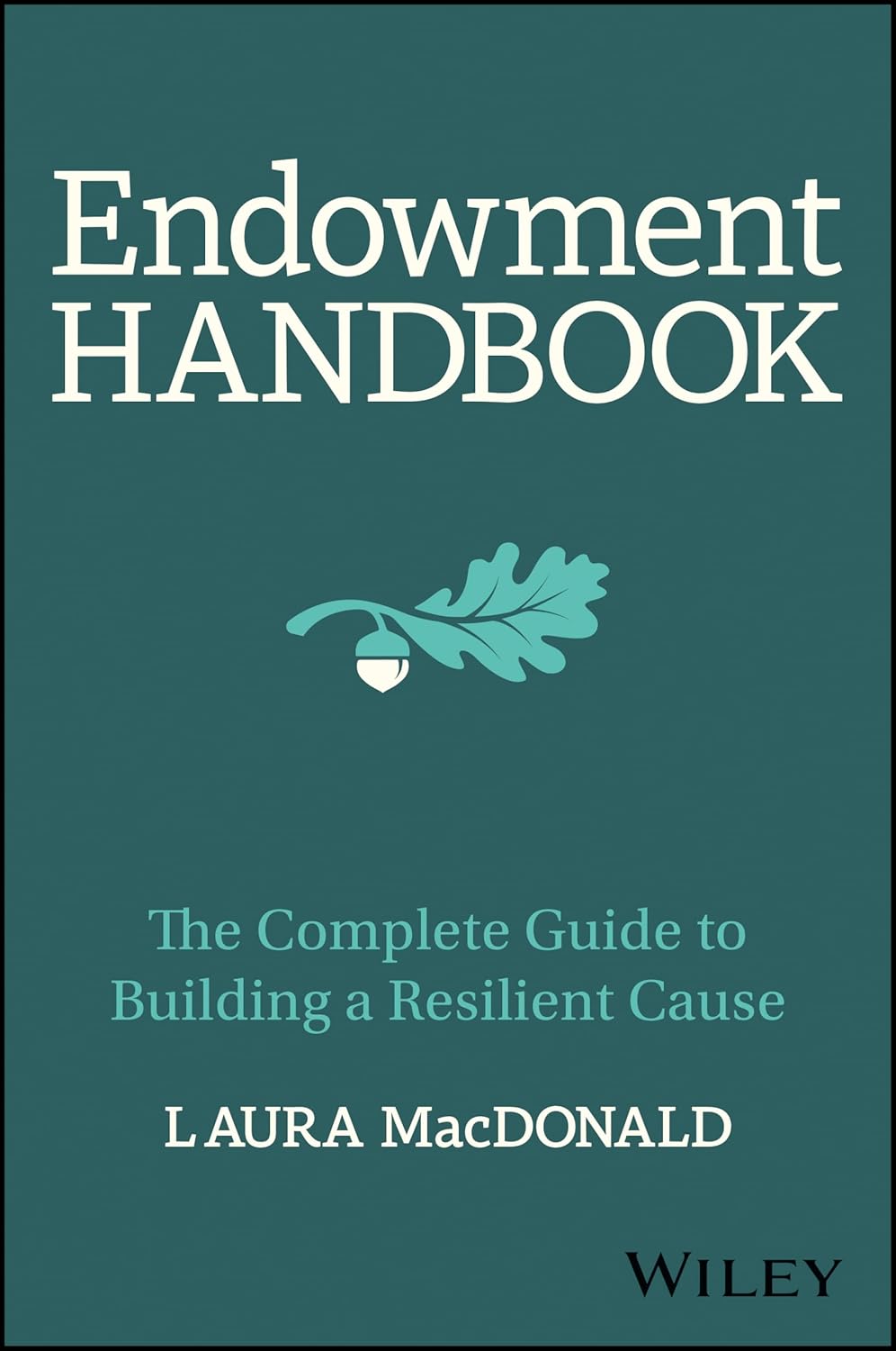 Endowment Handbook: The Complete Guide to Building a Resilient Cause ...