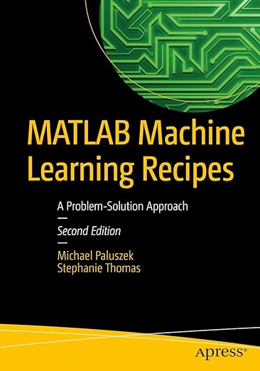 Amazon.com: MATLAB Machine Learning Recipes: A Problem-Solution Approach: 9781484239155 ...