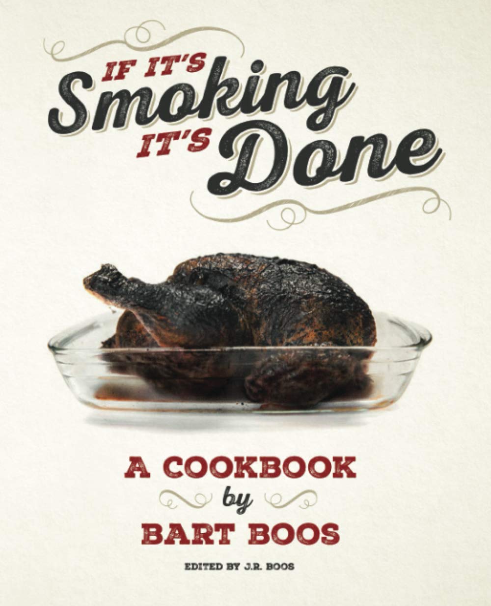 If It's Smoking, It's Done: A Cookbook by Bart Boos of Snowy Palms ...