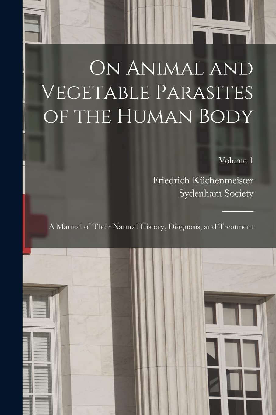 Buy On Animal and Vegetable Parasites of the Human Body: A Manual of ...