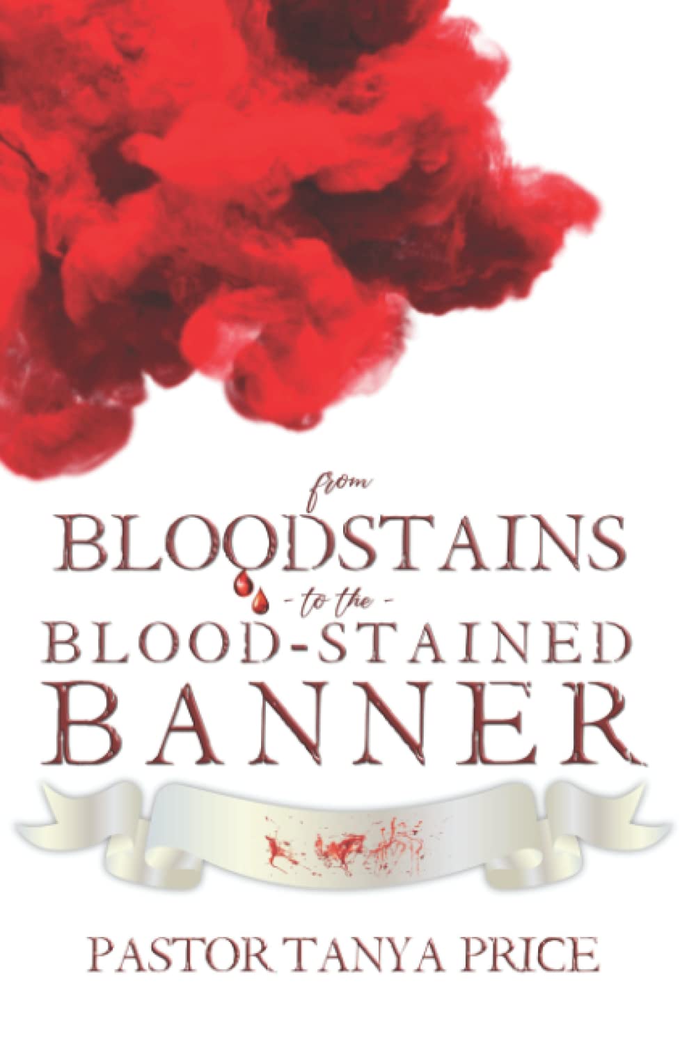 Amazon.com: From Bloodstains to the Blood-Stained Banner: 9781735821177 ...