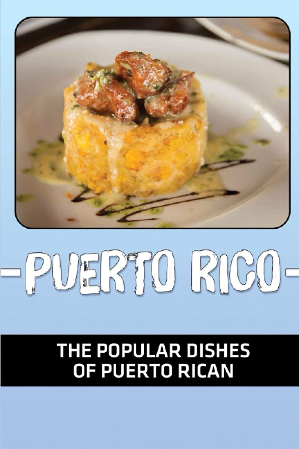 Puerto Rico: The Popular Dishes Of Puerto Rican: Starter'S Cookbook ...