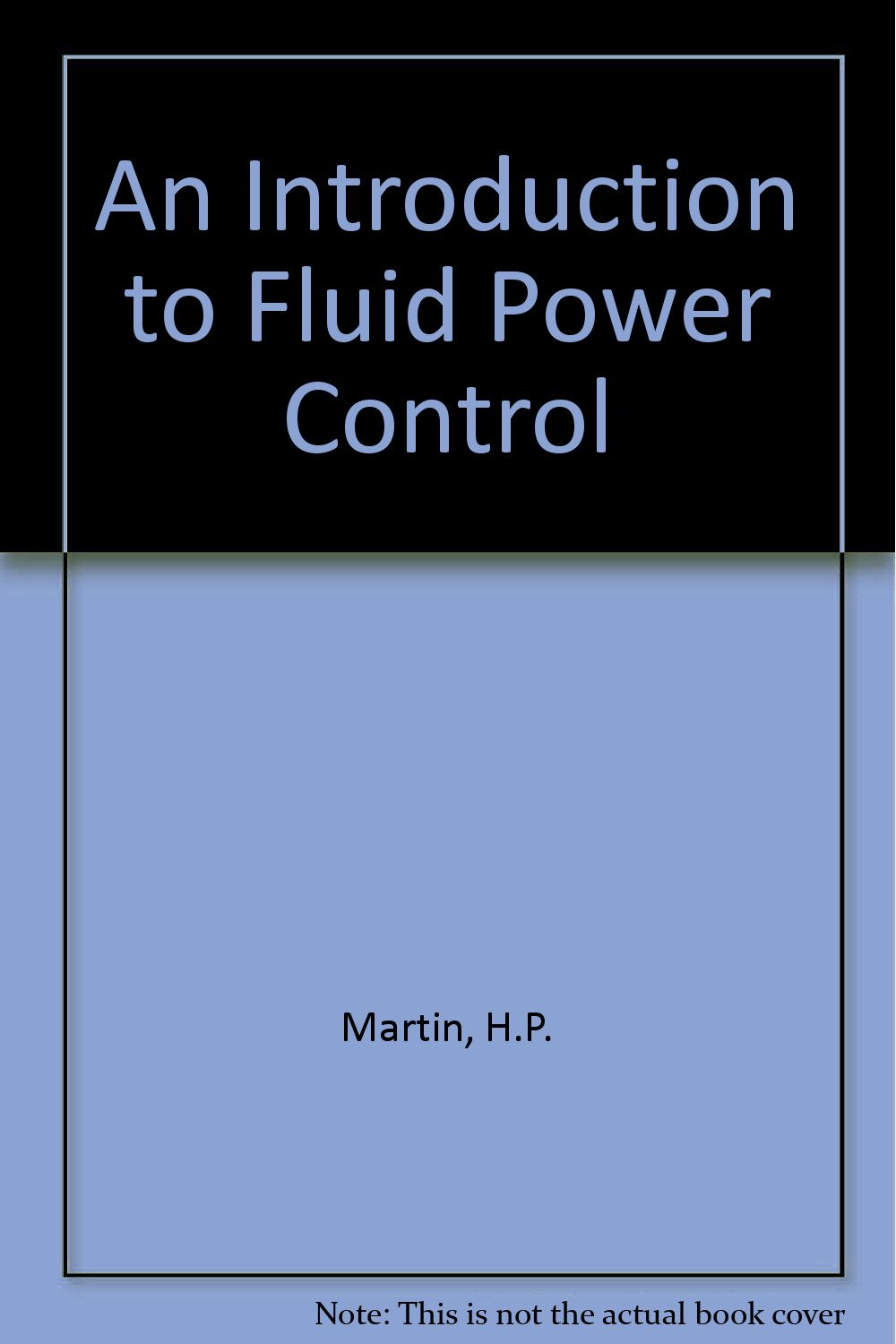 An Introduction to Fluid Power Control: Martin, H.P.: Amazon.com: Books