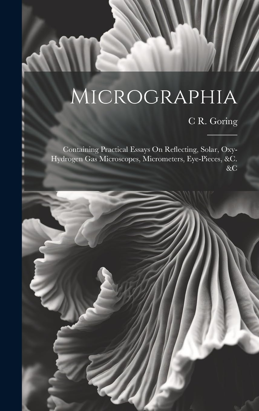 Buy Micrographia: Containing Practical Essays On Reflecting, Solar, Oxy ...