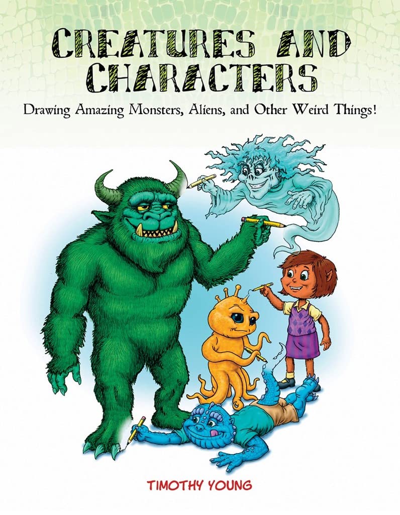 Creatures and Characters: Drawing Amazing Monsters, Aliens, and Other ...