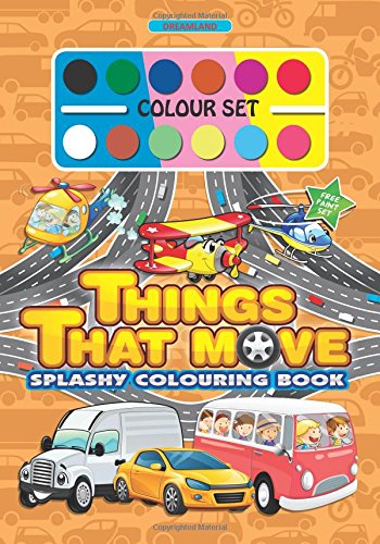 Splashy Colouring Book: Things That Move: Dreamland Publications ...