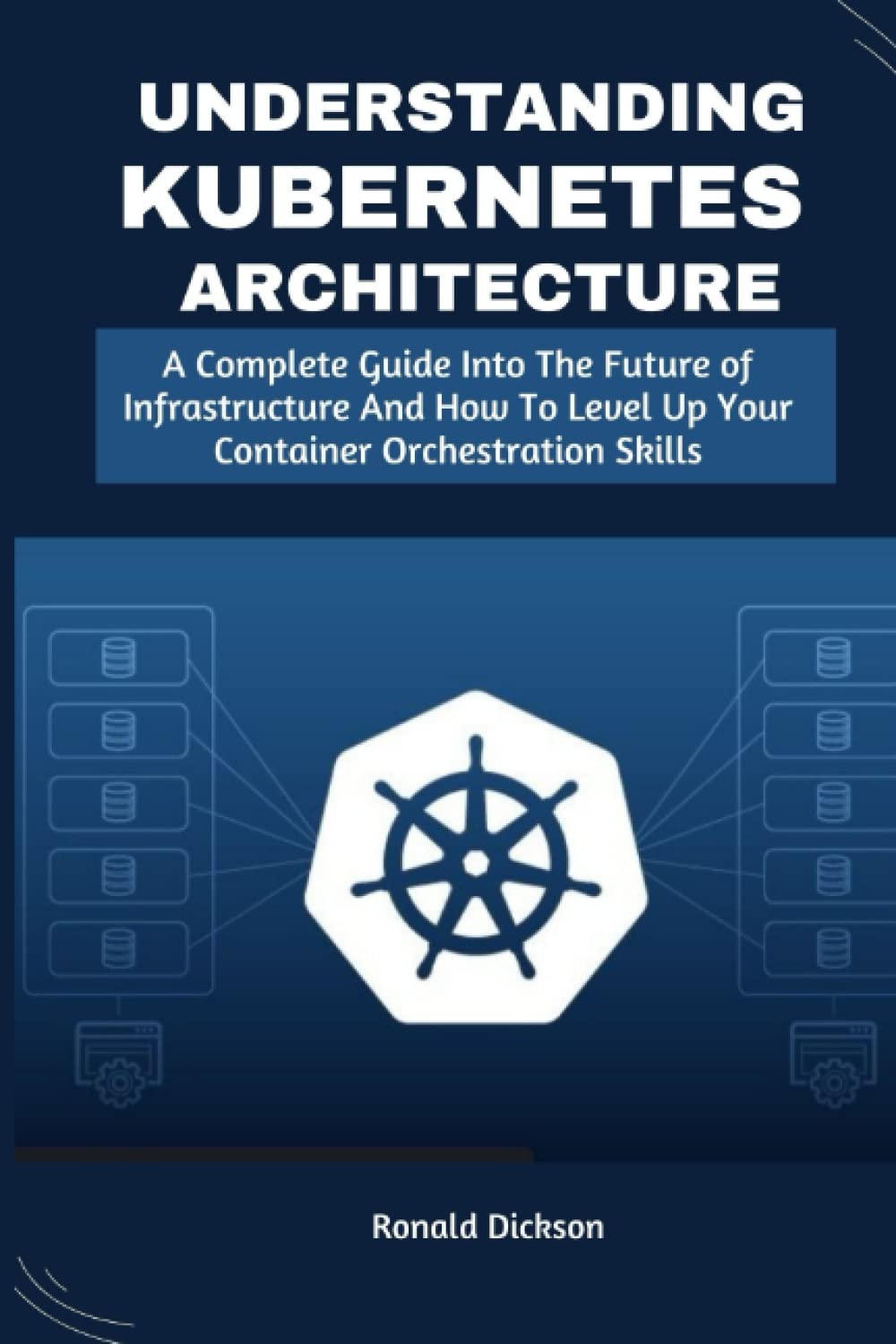 Buy Understanding Kubernetes Architecture A Complete Guide Into The