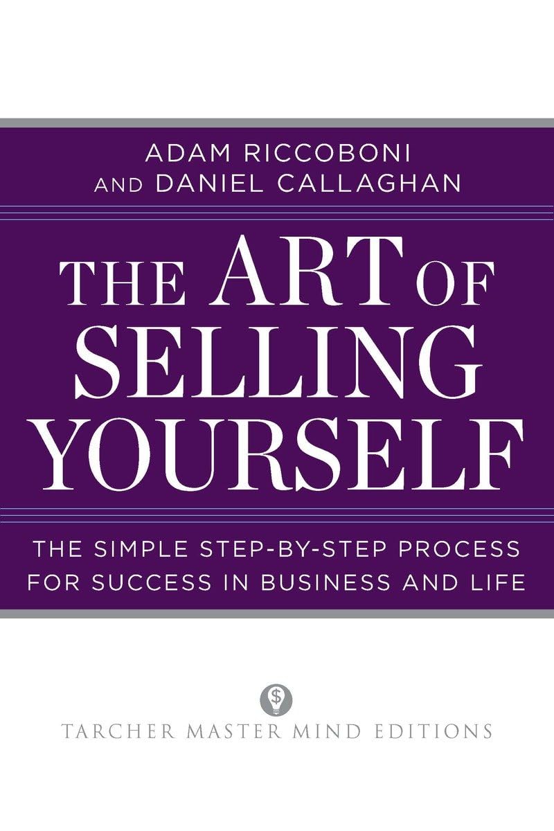 The Art of Selling Yourself: The Simple Step-by-Step Process for ...