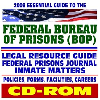 2008 Essential Guide to the Federal Bureau of Prisons (BOP ...