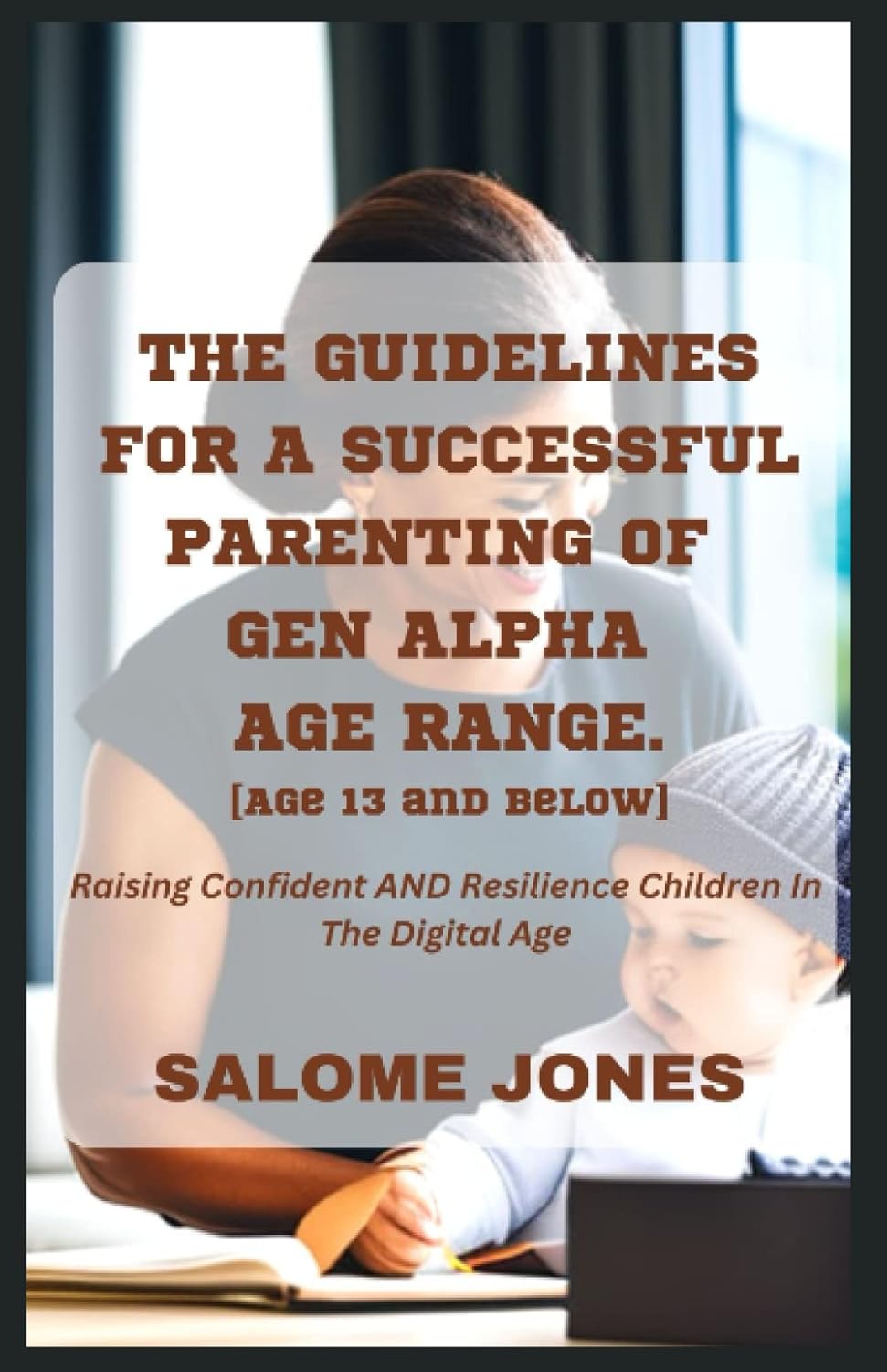 THE GUIDELINES FOR A SUCCESSFUL PARENTING OF GEN ALPHA AGE RANGE AGES ...