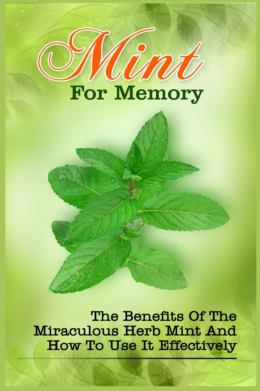 Mint For Memory: The Benefits Of The Miraculous Herb Mint And How To ...