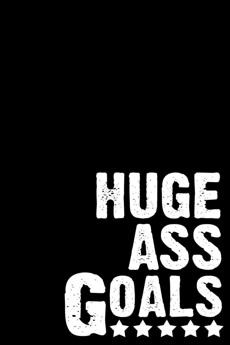 Huge Ass Goals: Goal setting, goal notebook, daily goal journal, 6x9 ...