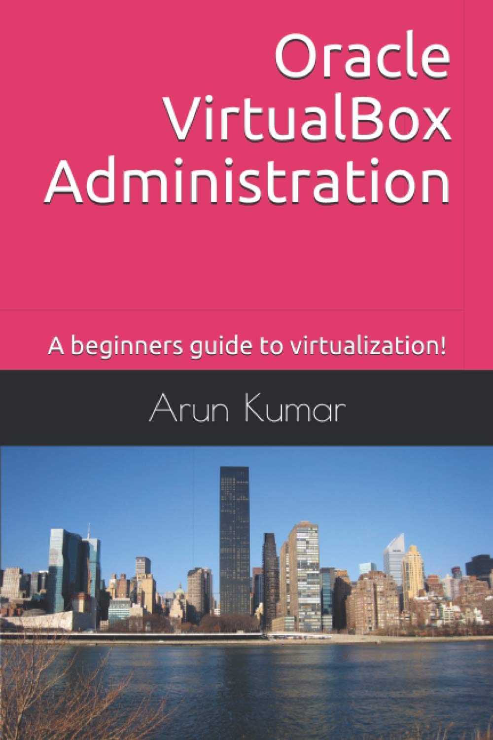 Oracle VirtualBox Administration: A beginners guide to virtualization ...