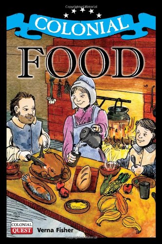 Colonial Food (Colonial Quest): Fisher, Verna: 9781934670996: Amazon ...
