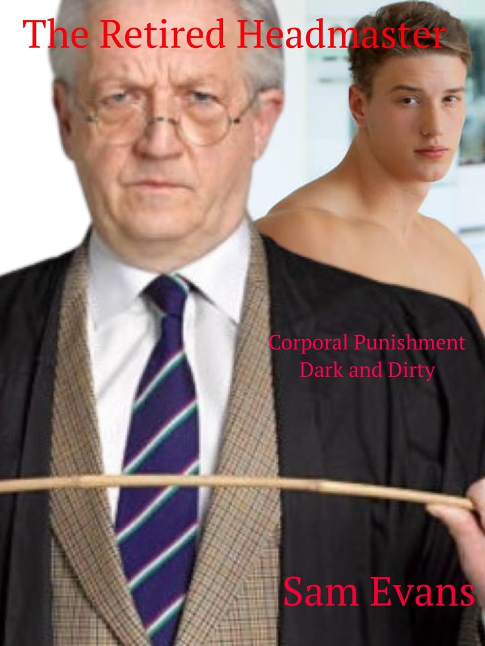 The Retired Headmaster: Corporal Punishment - dark and dirty.... eBook ...