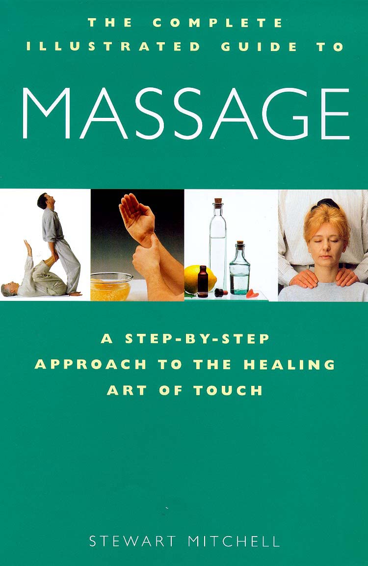 The Complete Illustrated Guide to Massage: A Step-By-Step Approach to ...