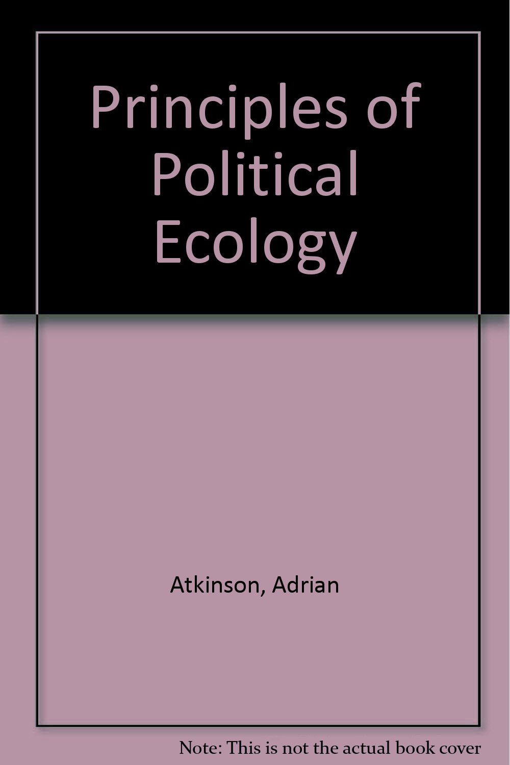 Principles of political ecology: Atkinson, Adrian: 9781852931780 ...