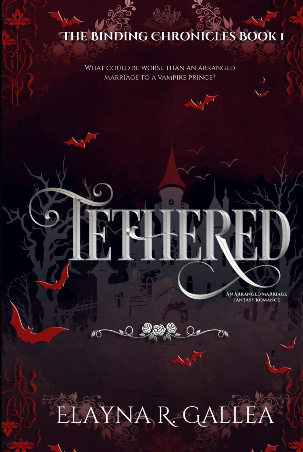 Tethered: An Arranged Marriage Fantasy Romance (The Binding Chronicles): Gallea, Elayna R ...
