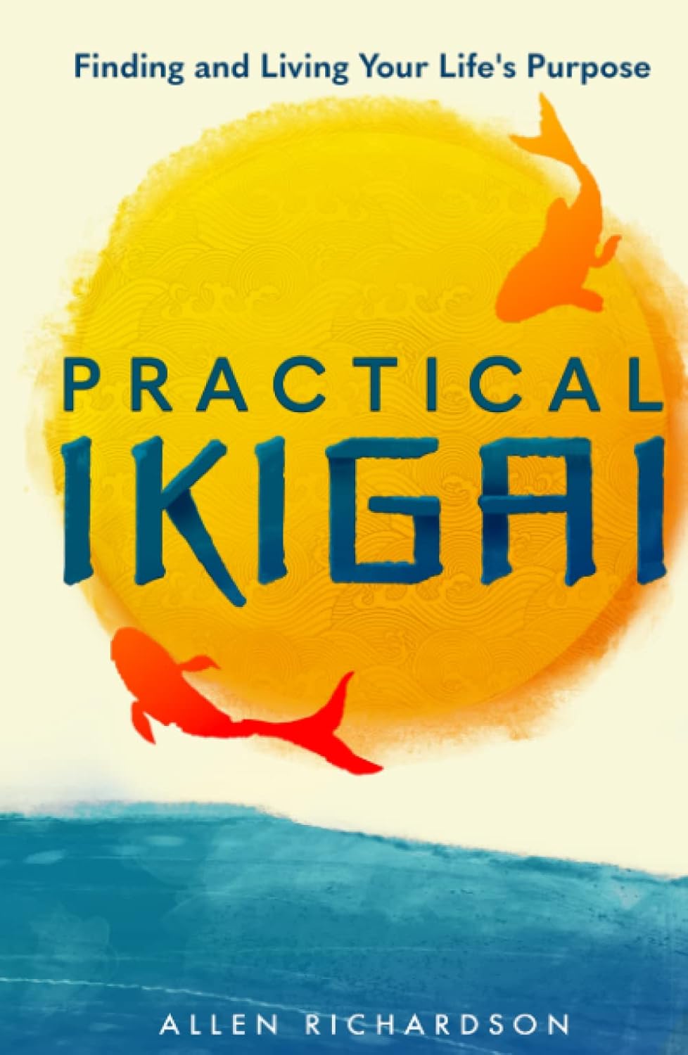 Practical Ikigai: A Guide for the Japanese Art of Unlocking Your Best ...