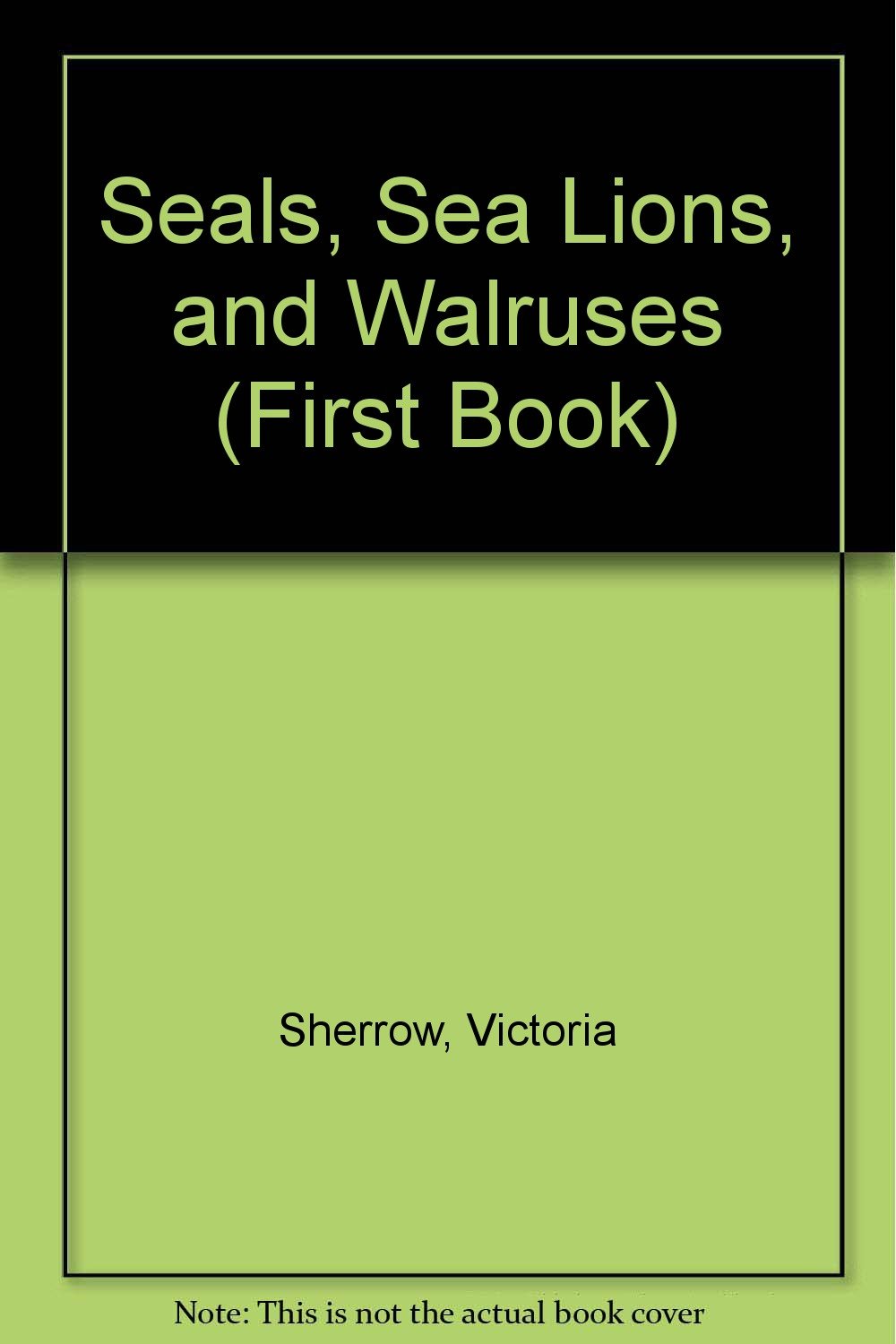 Seals, Sea Lions, and Walruses (First Book): Sherrow, Victoria ...
