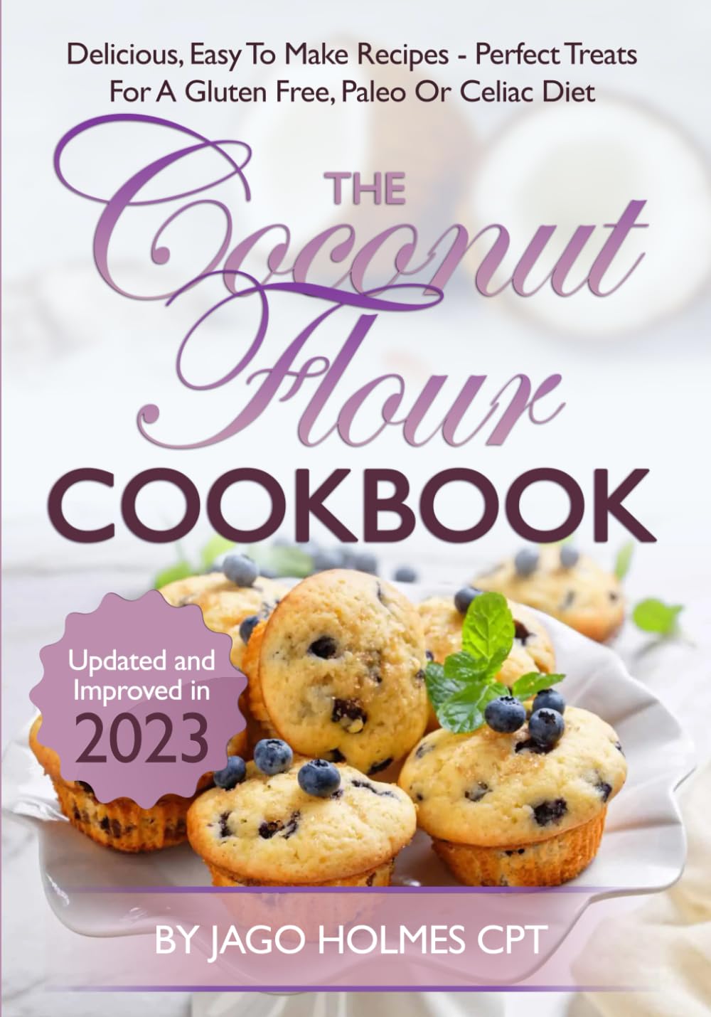 The Coconut Flour Cookbook: Delicious, Easy To Make Coconut Flour ...