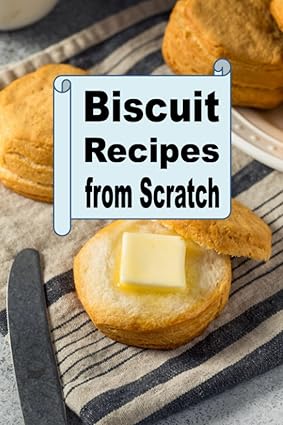 Biscuit Recipes from Scratch (Homemade Baked Bread Cookbook): Sommers ...