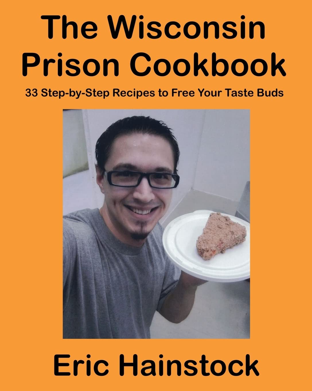 The Wisconsin Prison Cookbook: 33 Step-by-Step Recipes to Free Your ...