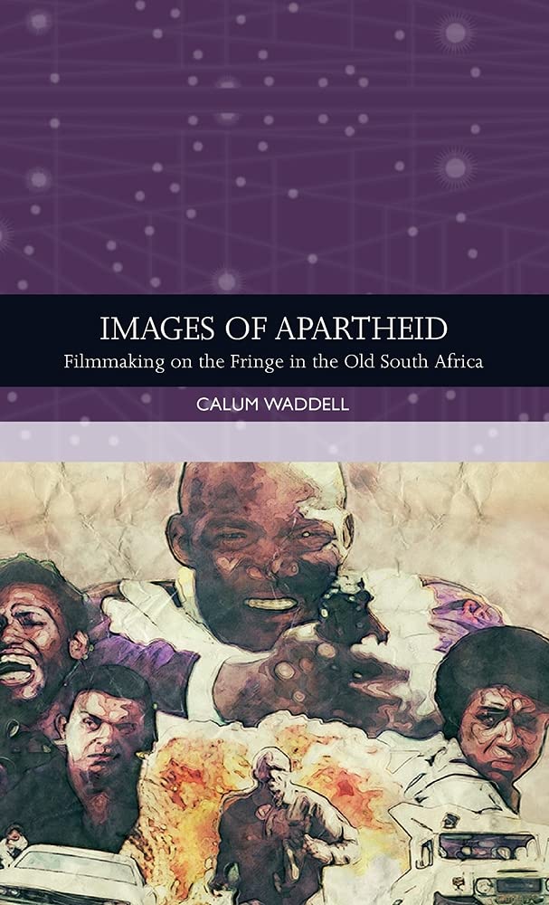 Images of Apartheid: Filmmaking on the Fringe in the Old South Africa ...