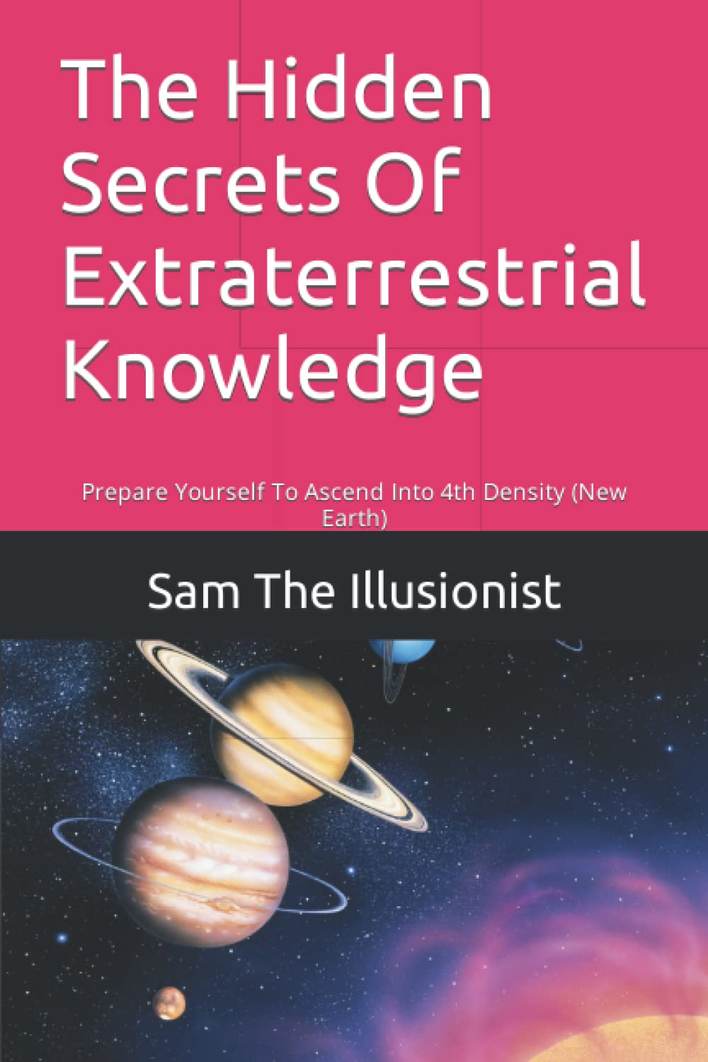 The Hidden Secrets Of Extraterrestrial Knowledge: Prepare Yourself To Ascend Into 4th Density ...