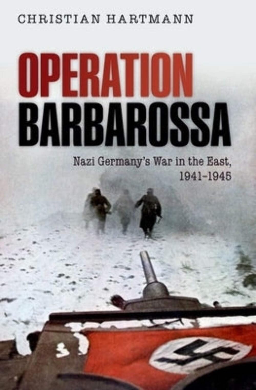 Operation Barbarossa: Nazi Germany's War in the East, 1941-1945 ...