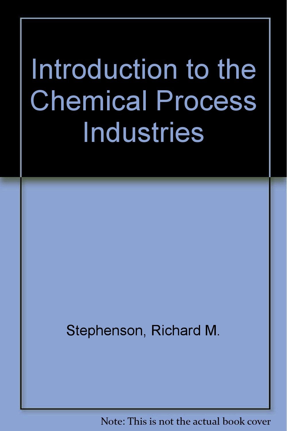 Introduction to the Chemical Process Industries : Stephenson, Richard M ...