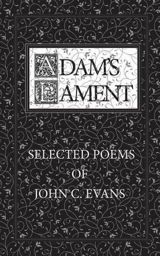 Adam's Lament: Selected Poems of John C. Evans: Evans, John C ...