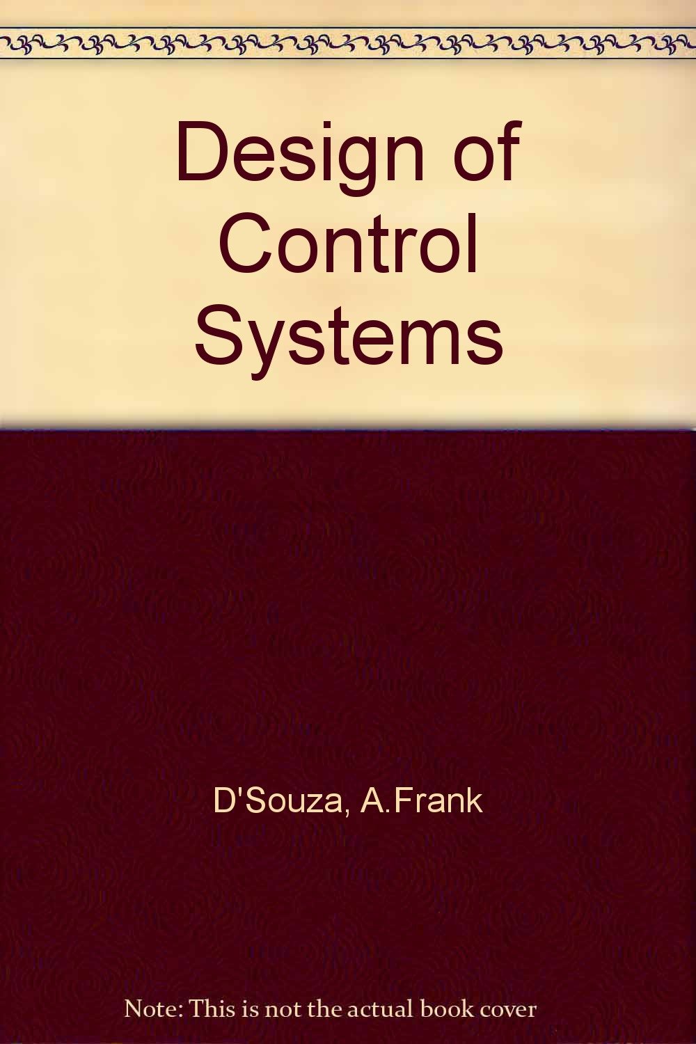 Design of Control Systems: D'Souza, A. Frank: 9780131999510: Amazon.com ...