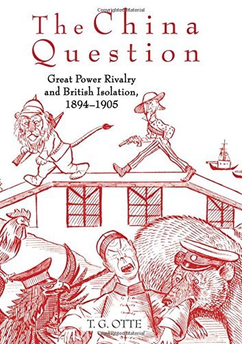The China Question: Great Power Rivalry and British Isolation, 1894 ...