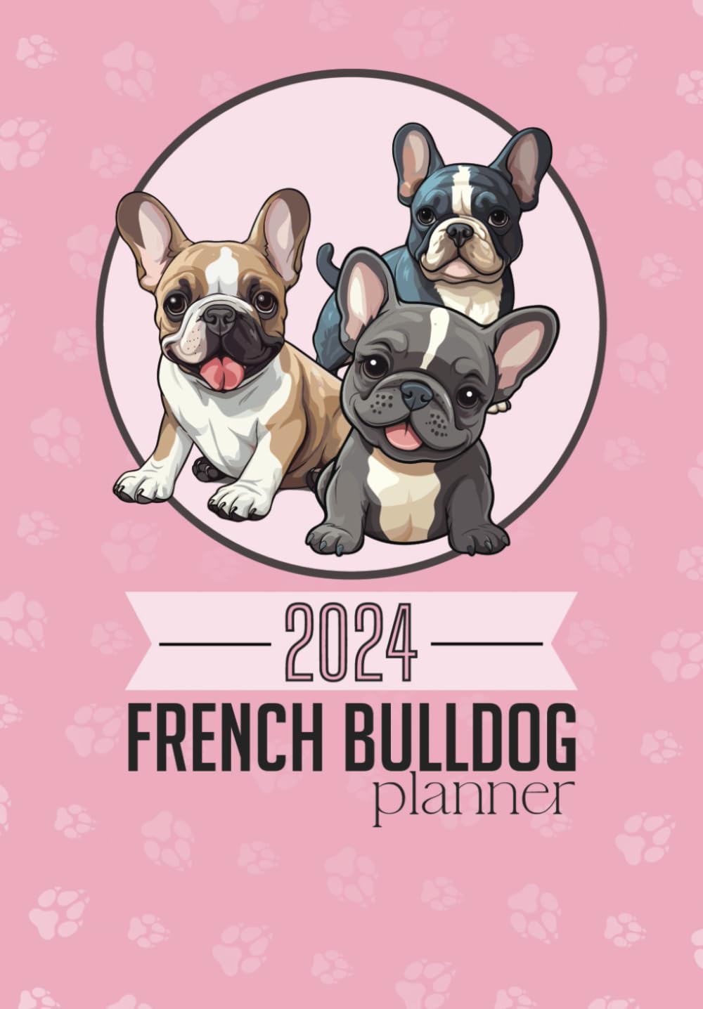2024 Planner: French Bulldog Themed Daily & Weekly Organiser - For a ...