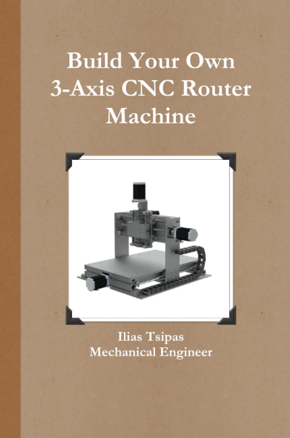 Build Your Own 3-Axis CNC Router Machine: Tsipas, Ilias: 9789609371889 ...