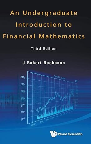 UNDERGRADUATE INTRODUCTION TO FINANCIAL MATHEMATICS, AN (THIRD EDITION): Buchanan, J Robert ...