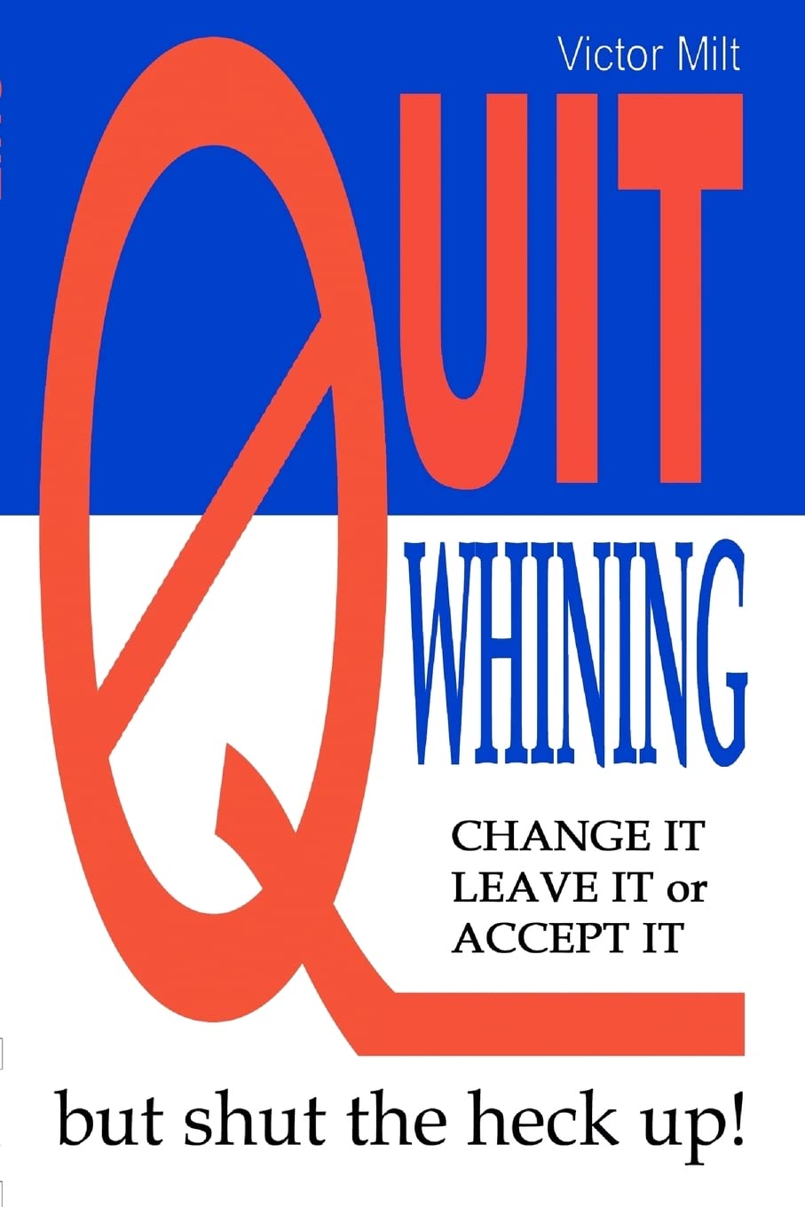 Quit Whining: Milt, Victor: 9781591098140: Amazon.com: Books
