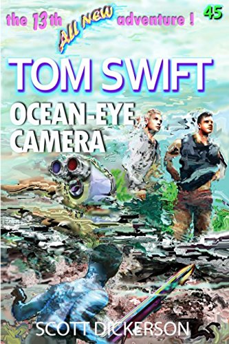 Tom Swift Lives! Ocean-Eye Camera (Tom Swift reimagined!): Dickerson ...