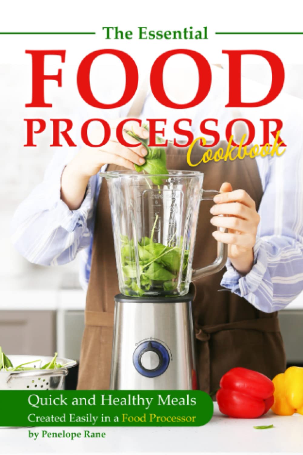 The Essential Food Processor Cookbook: Quick and Healthy Meals Created ...