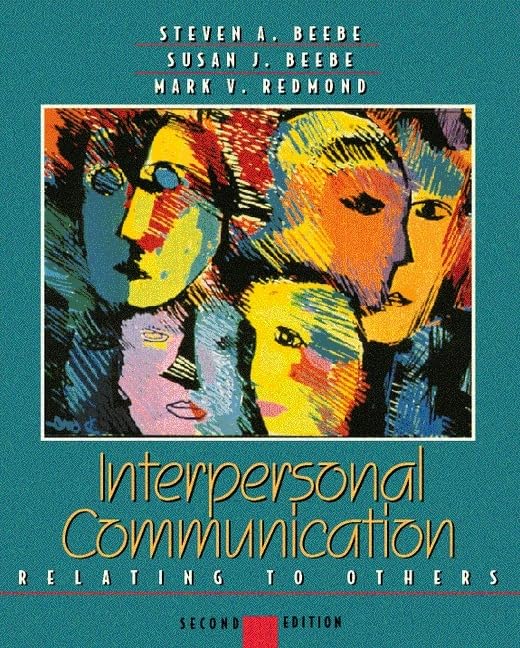 Interpersonal Communication: Relating to Others: Steven A. Beebe ...