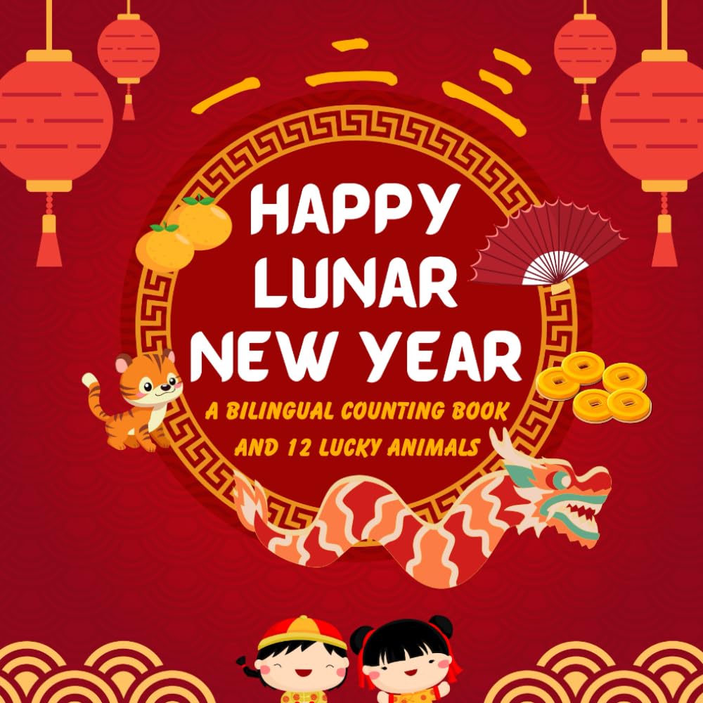 Happy Lunar New Year A Bilingual Counting Book and 12 Lucky Animals ...