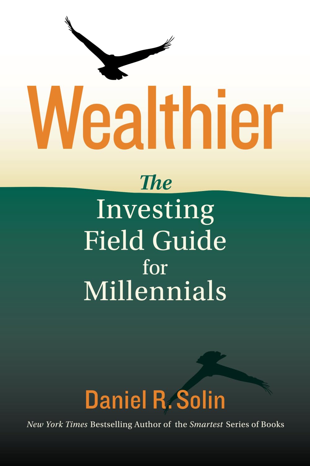 Wealthier: The Investing Field Guide for Millennials: Solin, Daniel R ...