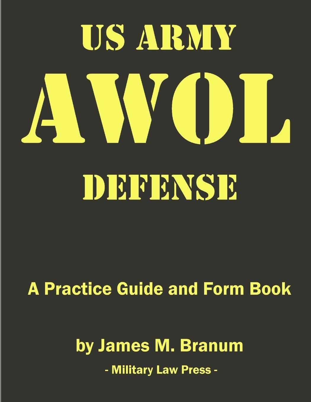 US Army AWOL Defense: A Practice Guide and Formbook: Branum, James M ...