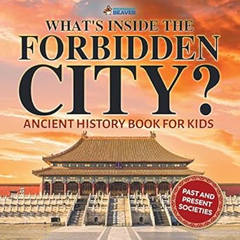 What's Inside the Forbidden City? Ancient History Book for Kids | Past ...