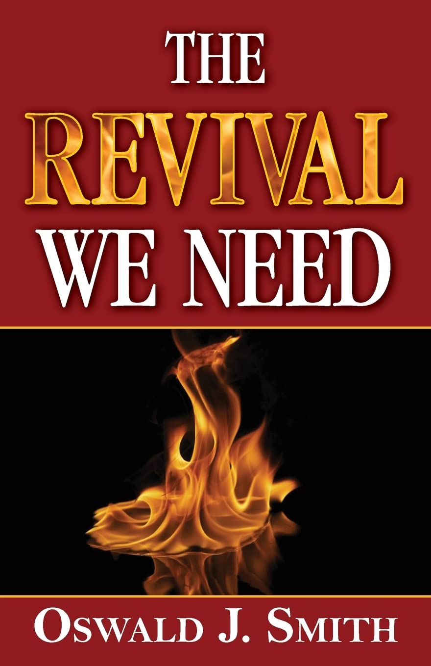 The Revival We Need: Smith, Oswald J.: 9781937428228: Amazon.com: Books