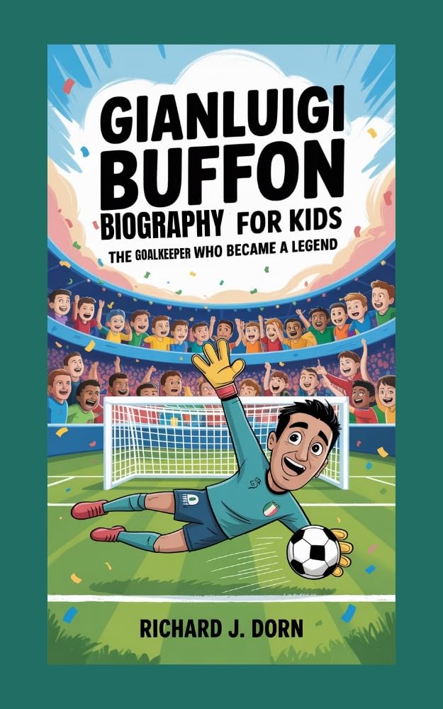 GIANLUIGI BUFFON BIOGRAPHY FOR KIDS: The Goalkeeper Who Became a Legend ...