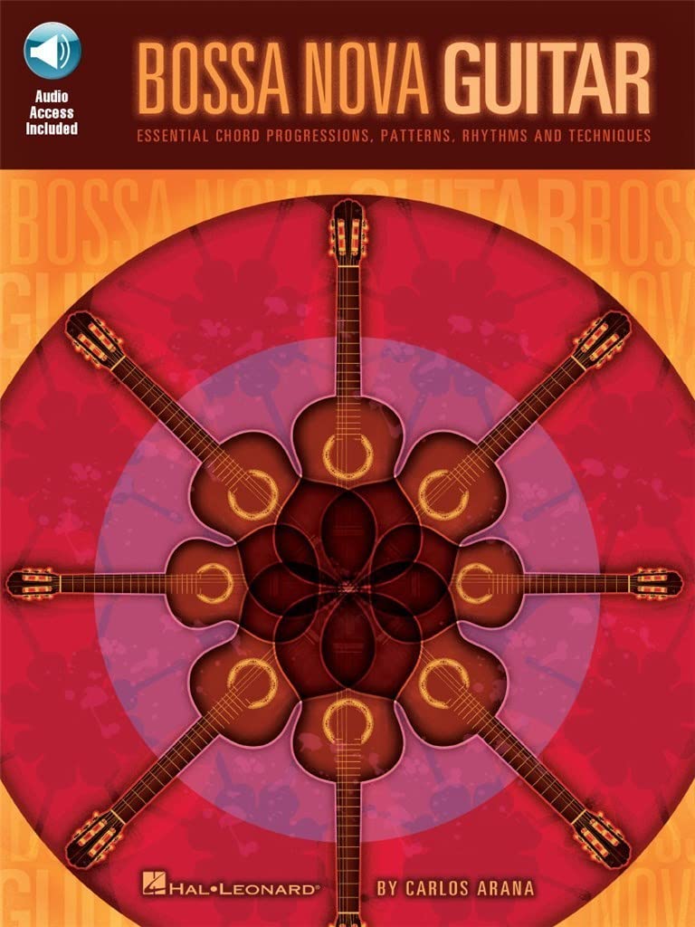 Bossa Nova Guitar: Essential Chord Progressions, Patterns, Rhythms and Techniques [With CD ...