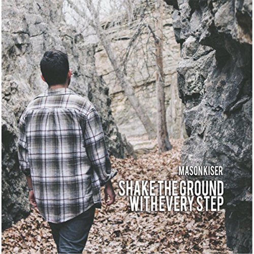 Play Shake the Ground with Every Step by Mason Kiser on Amazon Music